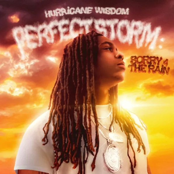 Perfect Storm: Sorry 4 The Rain - Album by Hurricane Wisdom