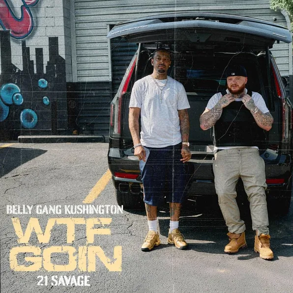 WTF GOIN - Song by Belly Gang Kushington ft. 21 Savage