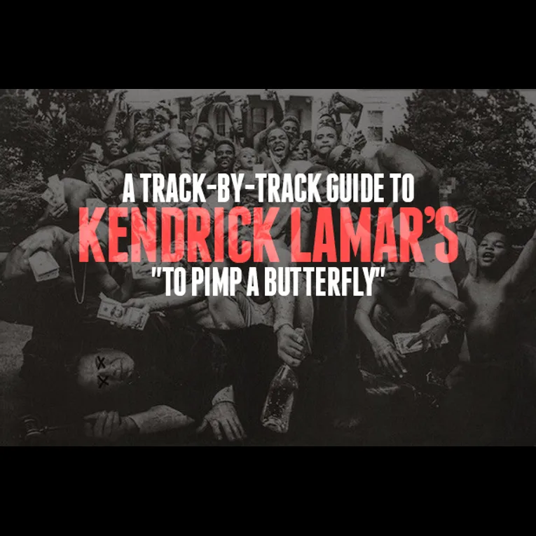 A Track-By-Track Guide To Kendrick Lamar's "To Pimp A Butterfly"