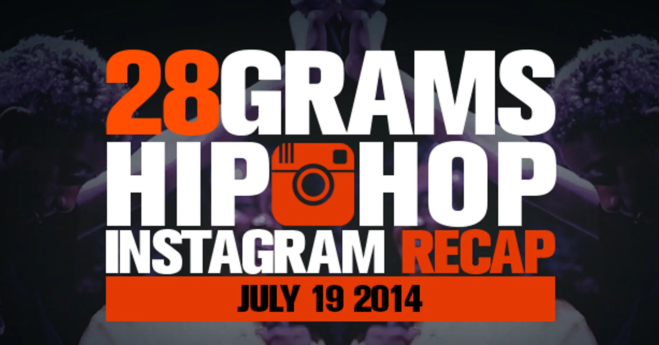 28 Grams: Hip-Hop Instagram Recap (July 19)