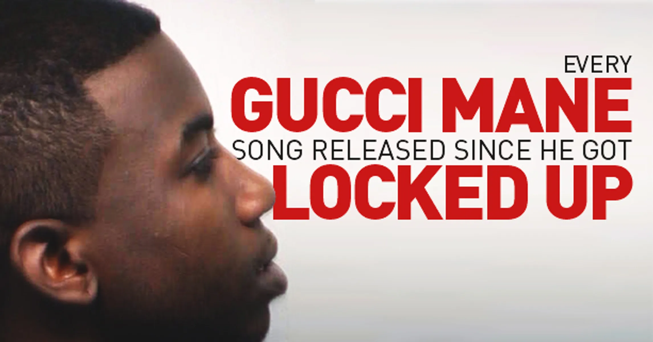 Every Gucci Mane Song Released Since He Got Locked Up