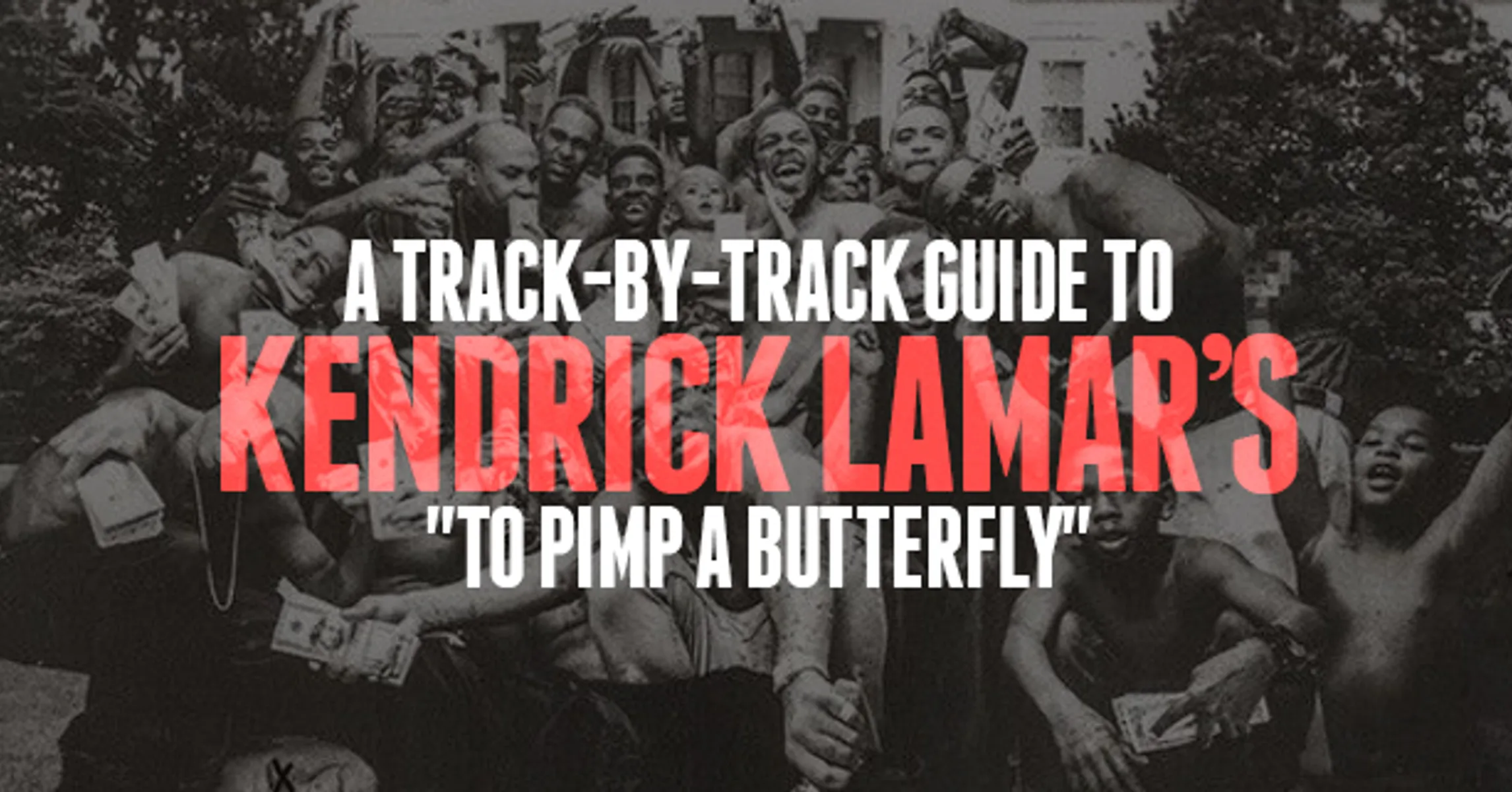 A Track-By-Track Guide To Kendrick Lamar's "To Pimp A Butterfly"