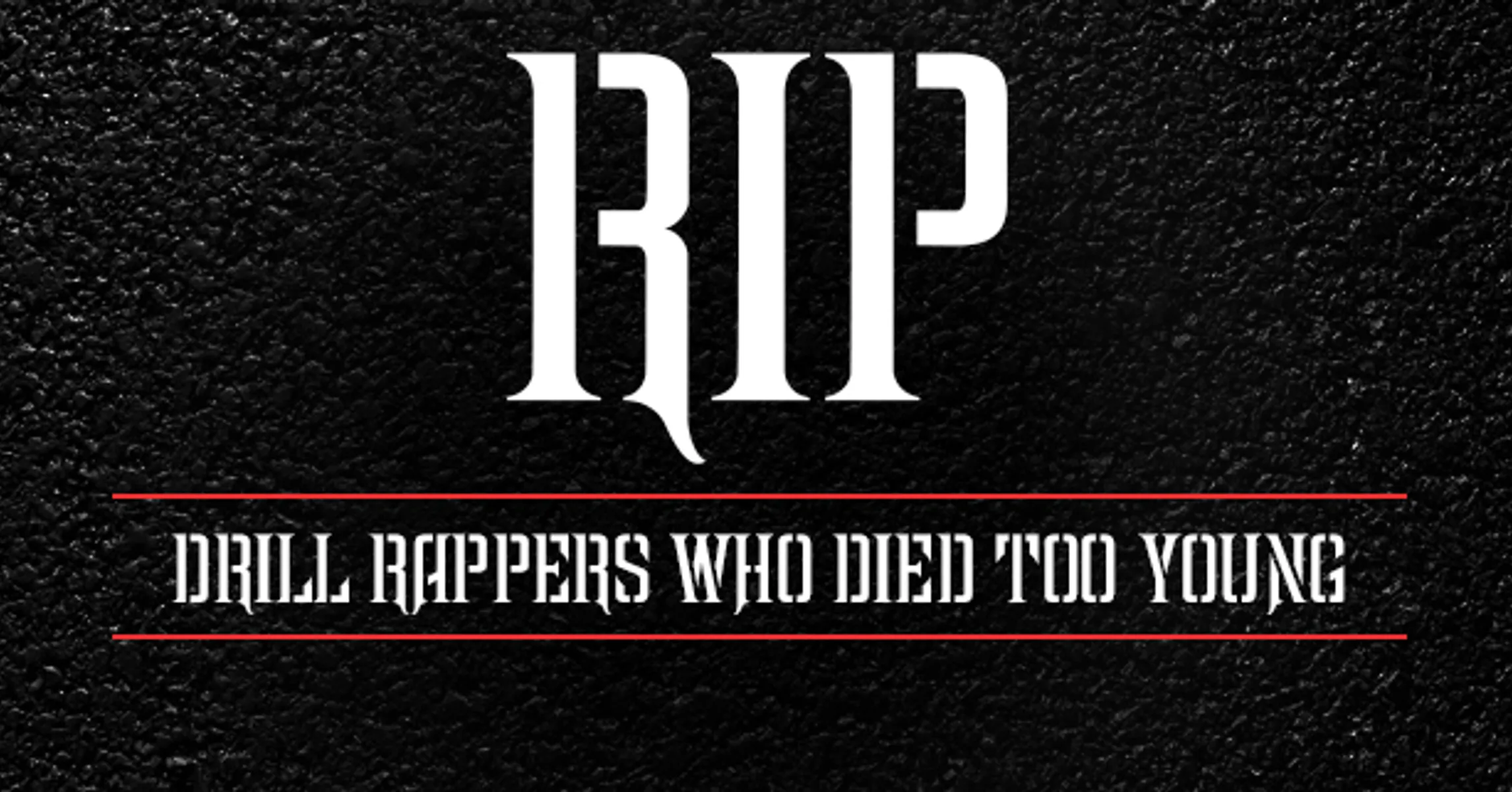 RIP: Drill Rappers Who Died Too Young
