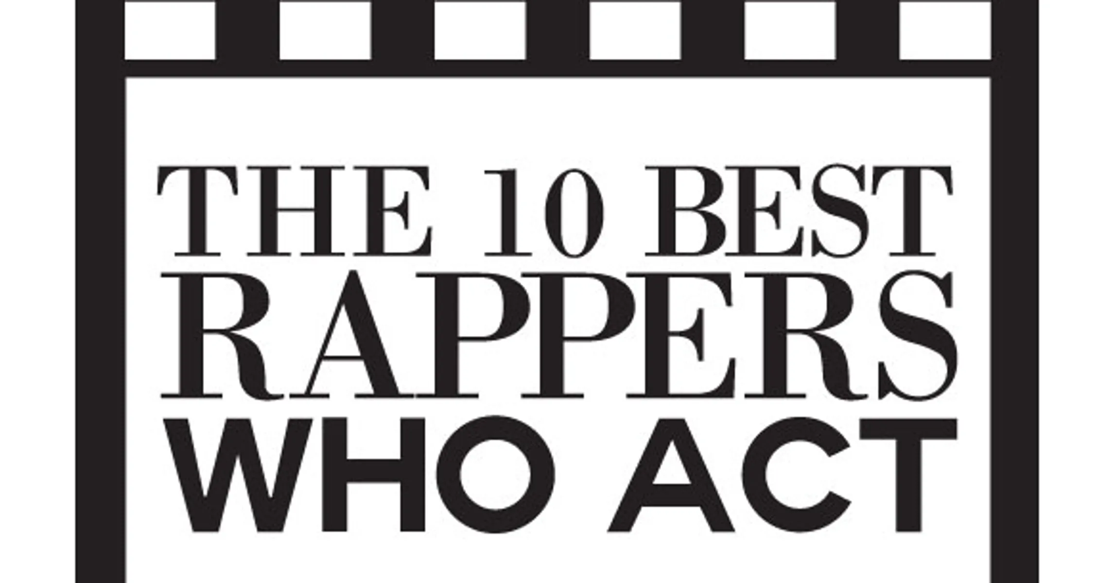 10 Best Rappers Who Act