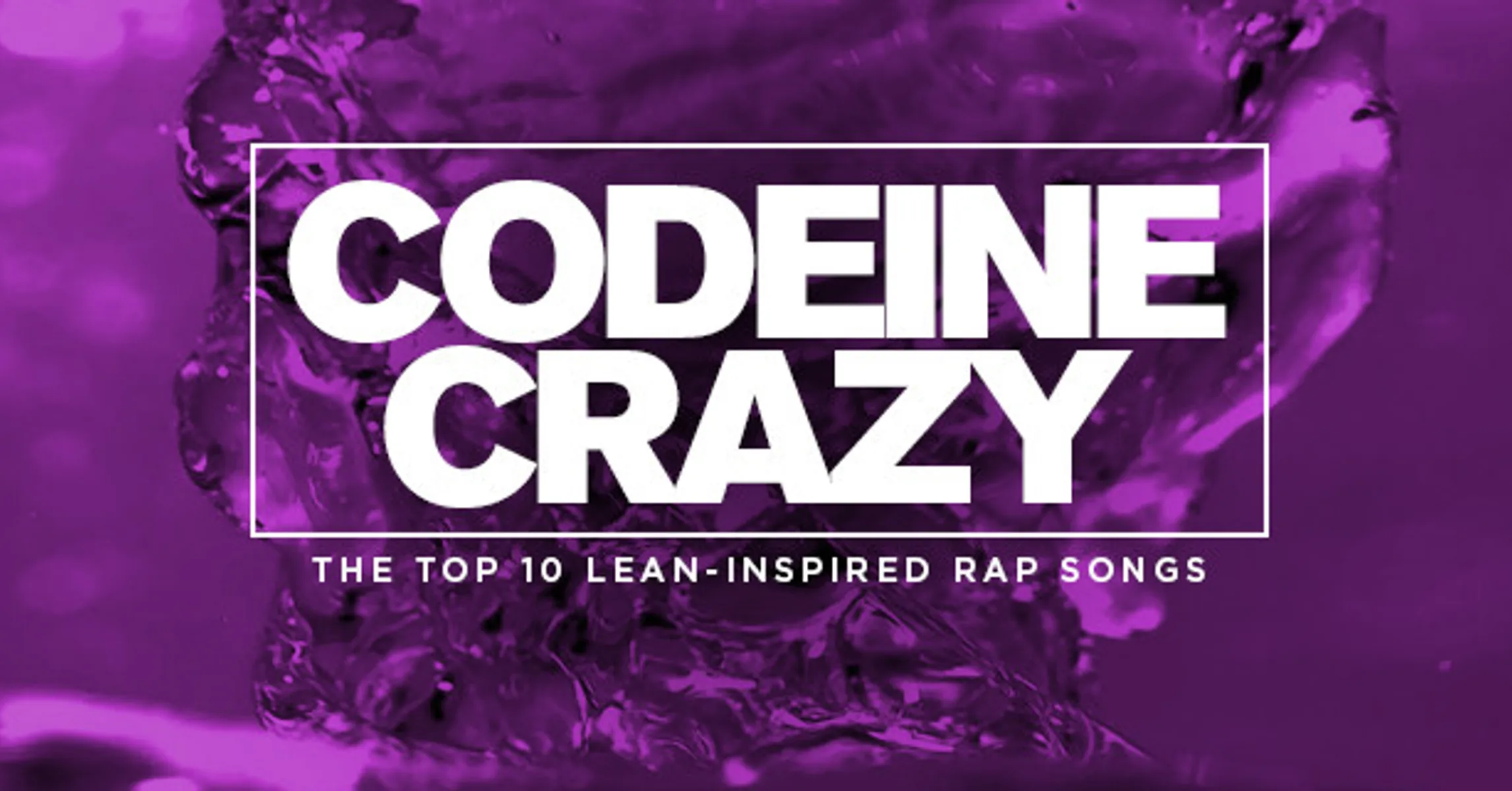 Codeine Crazy: The Top 10 Lean-Inspired Rap Songs